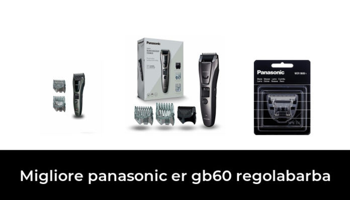 43 Migliore panasonic er gb60 regolabarba nel 2023: dopo 51 ore di ricerca