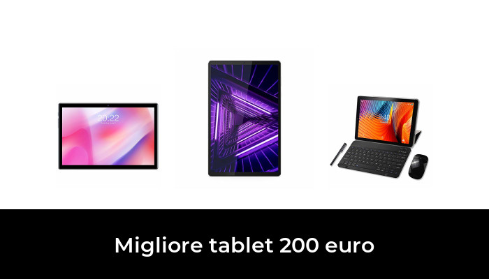 47 Migliore tablet 200 euro nel 2023: dopo 91 ore di ricerca
