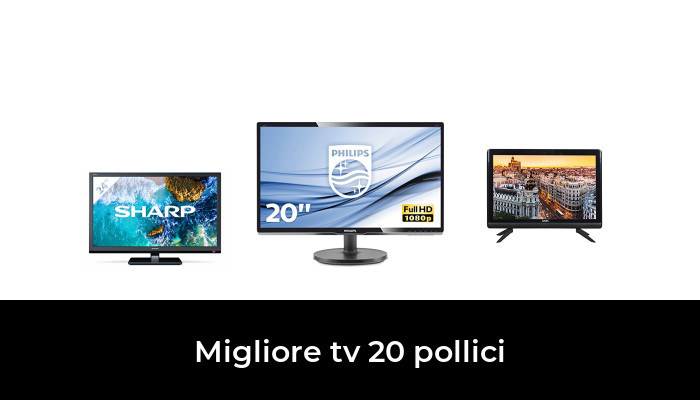 47 Migliore tv 20 pollici nel 2023: dopo 94 ore di ricerca