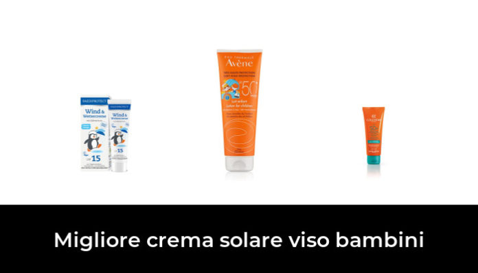 48 Migliore crema solare viso bambini nel 2024: dopo 84 ore di ricerca